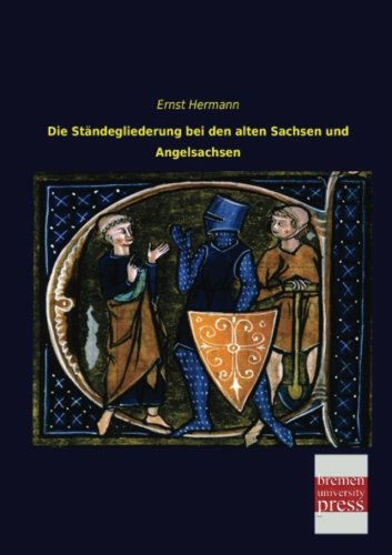 Die Staendegliederung bei den alten Sachsen und Angelsachsen by Ernst ...
