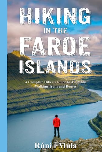 Hiking in the Faroe Islands: A Complete Hiker's Guide to All Public ...