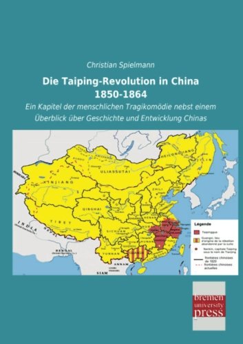 Die Taiping-Revolution in China 1850-1864: Ein Kapitel der menschlichen Tragikomoedie nebst ...