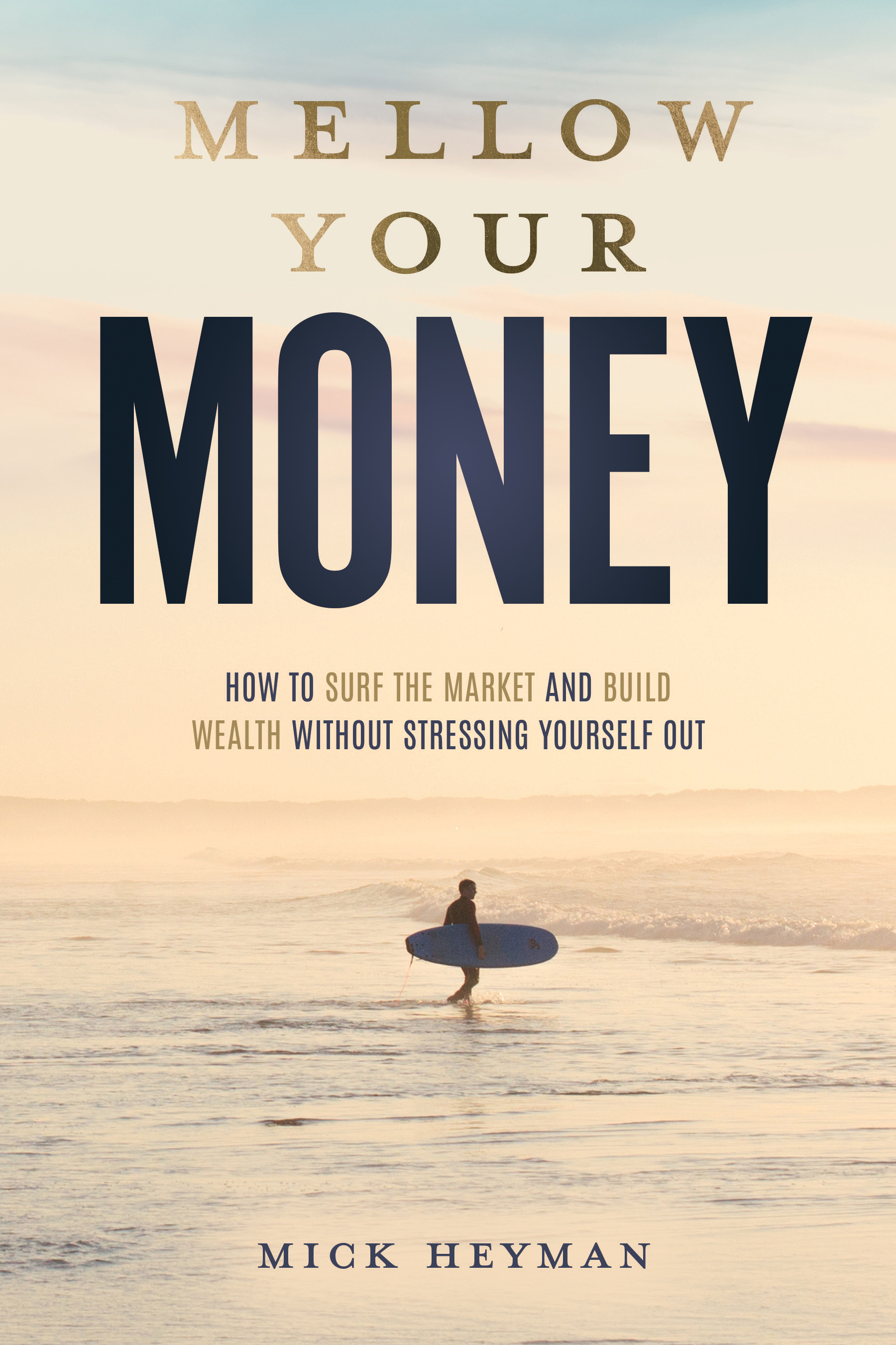 Mellow Your Money: How to Surf the Market and Build Wealth Without ...