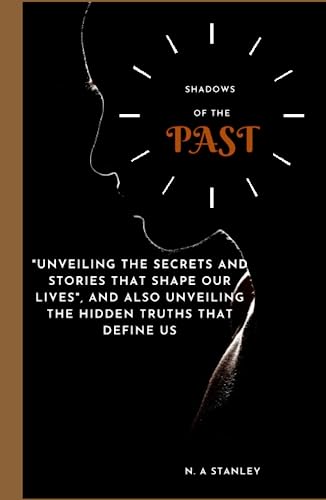 SHADOWS OF THE PAST: "Unveiling the Secrets and Stories That Shape Our ...