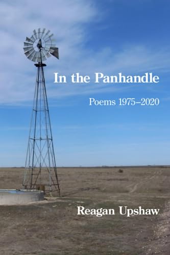 In the Panhandle: Poems 1975-2020 by Reagan Upshaw | Goodreads