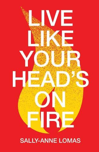 Live Like Your Head's On Fire by Sally-Anne Lomas | Goodreads