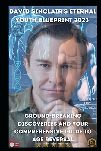David Sinclair's Eternal Youth Blueprint 2023 Ground-breaking Discoveries and Your Comprehensive ...