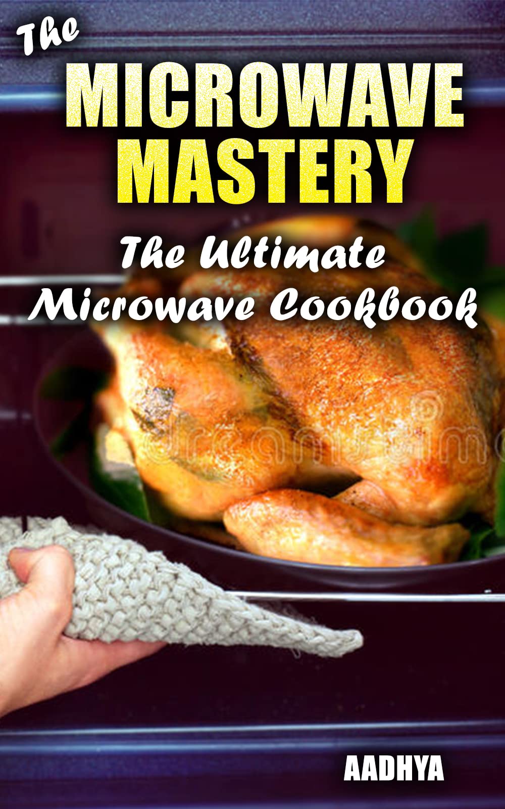 THE MICROWAVE MASTERY - The Ultimate Microwave Cookbook by Aadhya ...