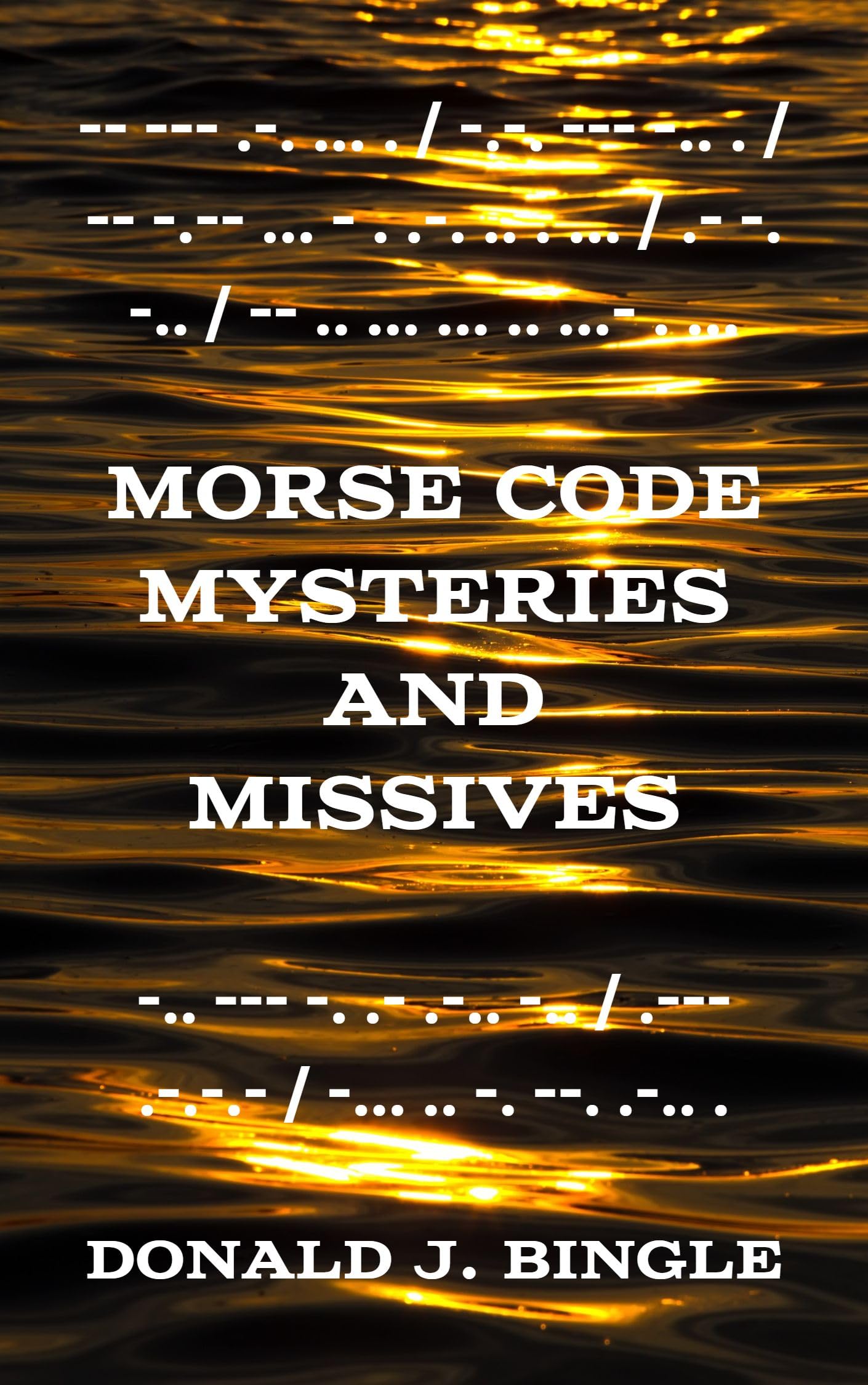 Morse Code Mysteries and Missives by Donald J. Bingle | Goodreads