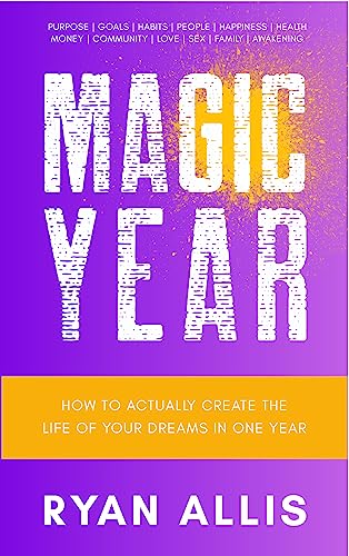 Magic Year: How to Design a Life You Love by Ryan Allis | Goodreads