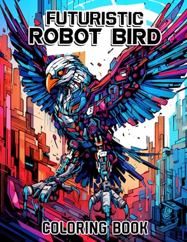Futuristic Robot Bird Coloring Book: Soar into the World of Futuristic ...