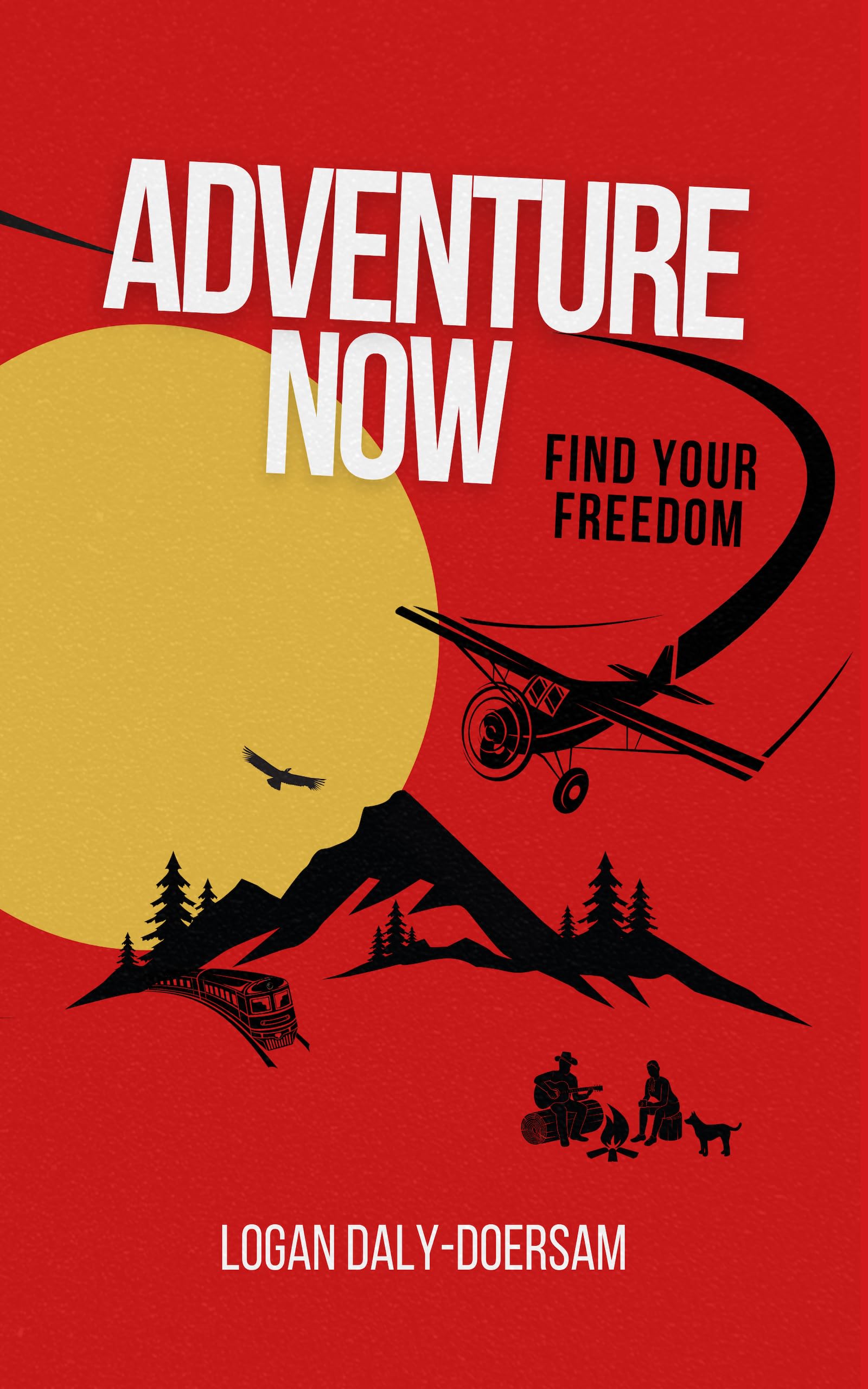 Adventure Now: Find Your Freedom by Logan Daly-Doersam | Goodreads