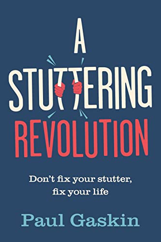 A Stuttering Revolution: Don’t fix your stutter, fix your life by Paul ...