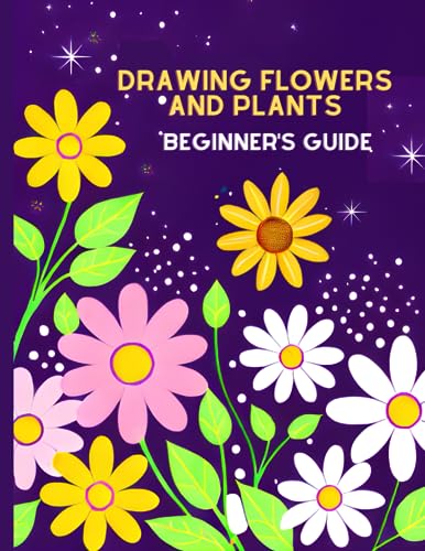 Drawing Flowers, Plants and Fruits: A Beginner's Guide,160 Pages, Large ...