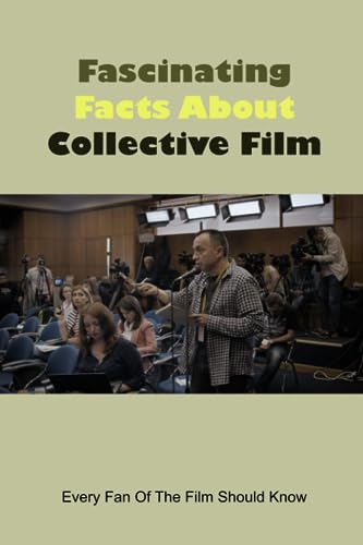 Fascinating Facts About Collective Film: Every Fan Of The Film Should ...