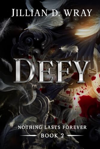 Defy (Nothing Lasts Forever) by Jillian D. Wray | Goodreads