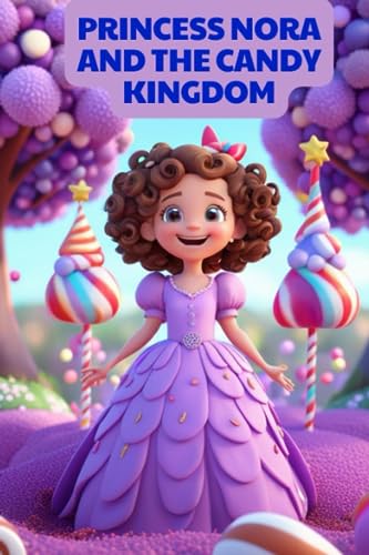 Princess Nora and the Candy Kingdom: The Sweetness of Compassion by ...