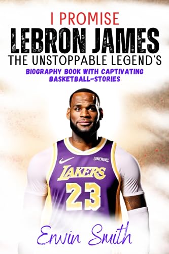 LeBron James — I Promise: The Unstoppable Legend's Biography Book with ...