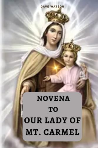 Novena to Our Lady of Mt. Carmel: A 9-Day Powerful Devotion to Our Lady of Mt. Carmel the ...