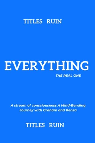 Title Ruin Everything: The Real One: A stream of consciousness A Mind ...