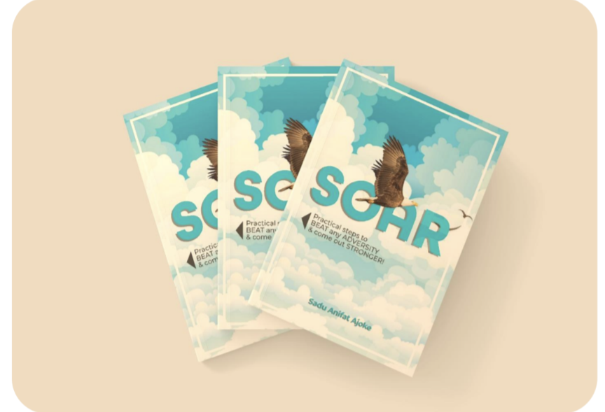 Soar: Practical Steps On How To Beat Any Adversity And Come Out ...
