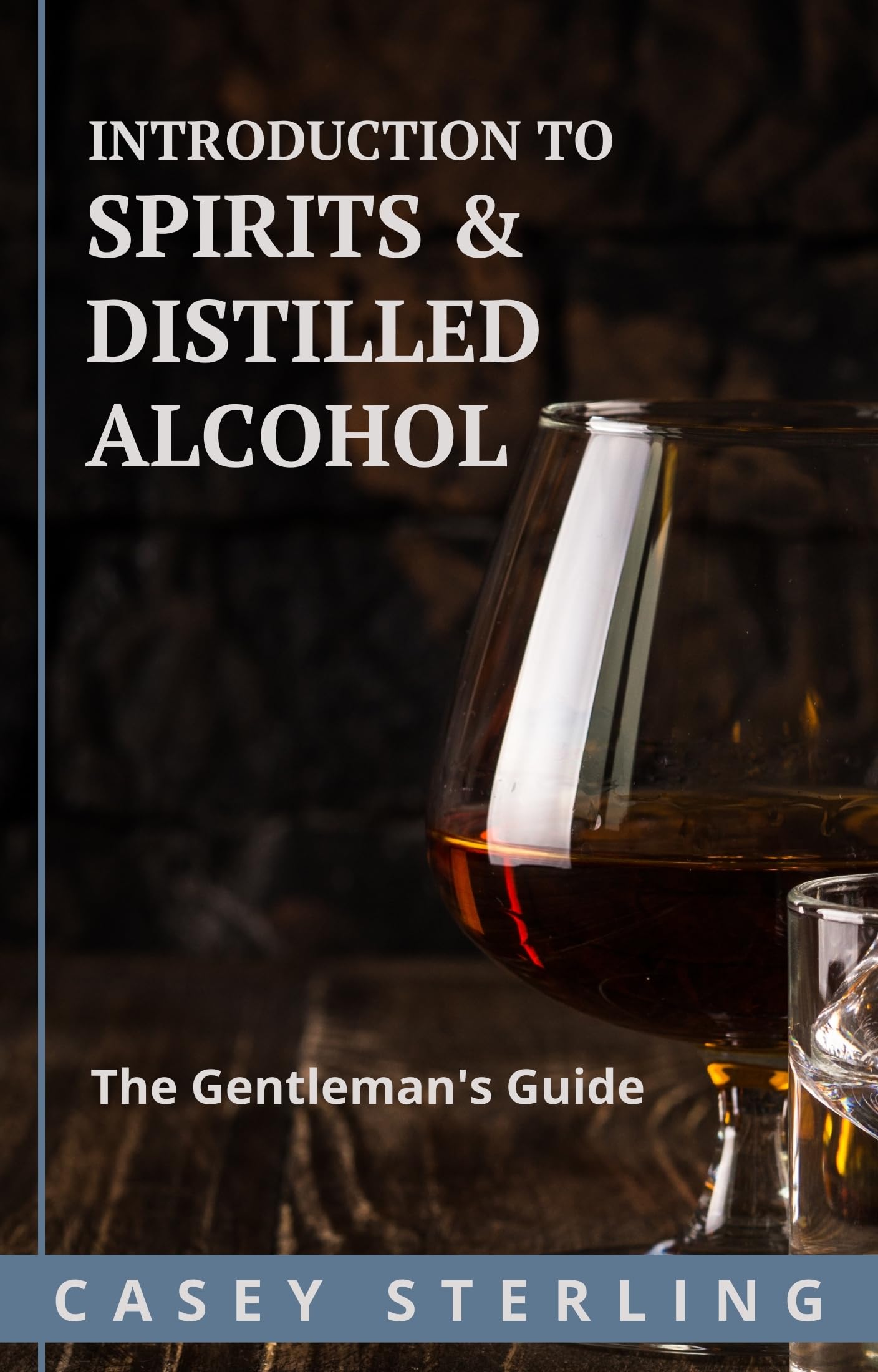 Introduction to Spirits & Distilled Alcohol by Casey Sterling | Goodreads