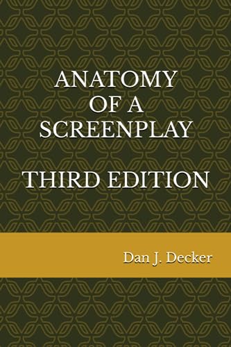 ANATOMY OF A SCREENPLAY THIRD EDITION by Dan J. Decker | Goodreads