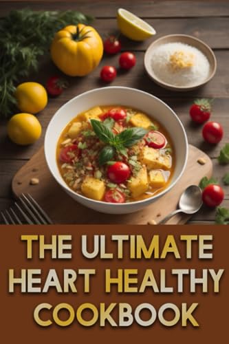 The Ultimate Heart Healthy Cookbook: Low Cholesterol, Low Sodium Delicious and Healthy Recipes ...
