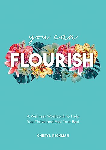 You Can Flourish: A Wellness Workbook to Help You Thrive and Feel Your ...