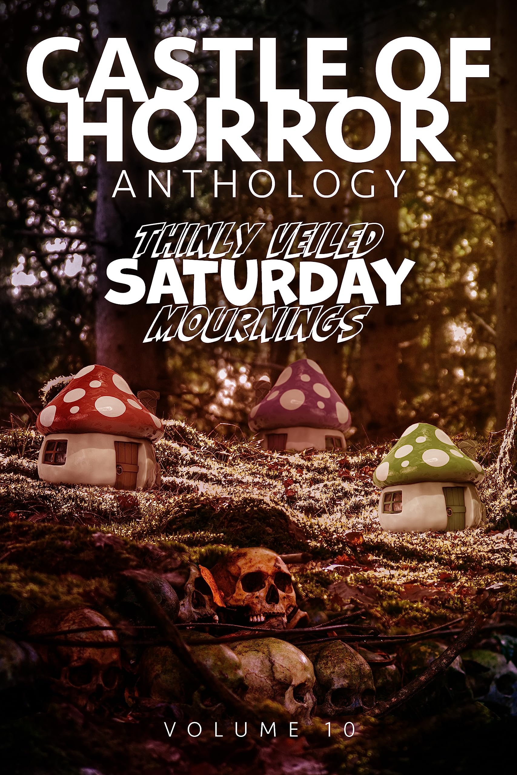 Castle of Horror Anthology Volume 10: Thinly Veiled: Saturday Mournings ...