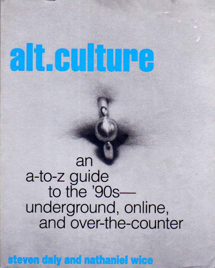 Alt. Culture: An A-To-Z Guide to the '90S-Underground, Online, and Over ...