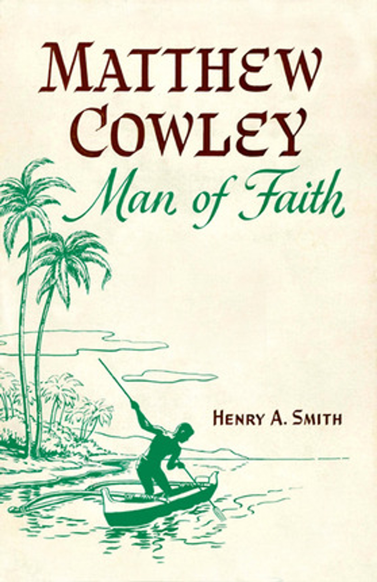 Matthew Cowley, Man of Faith by Henry A. Smith | Goodreads