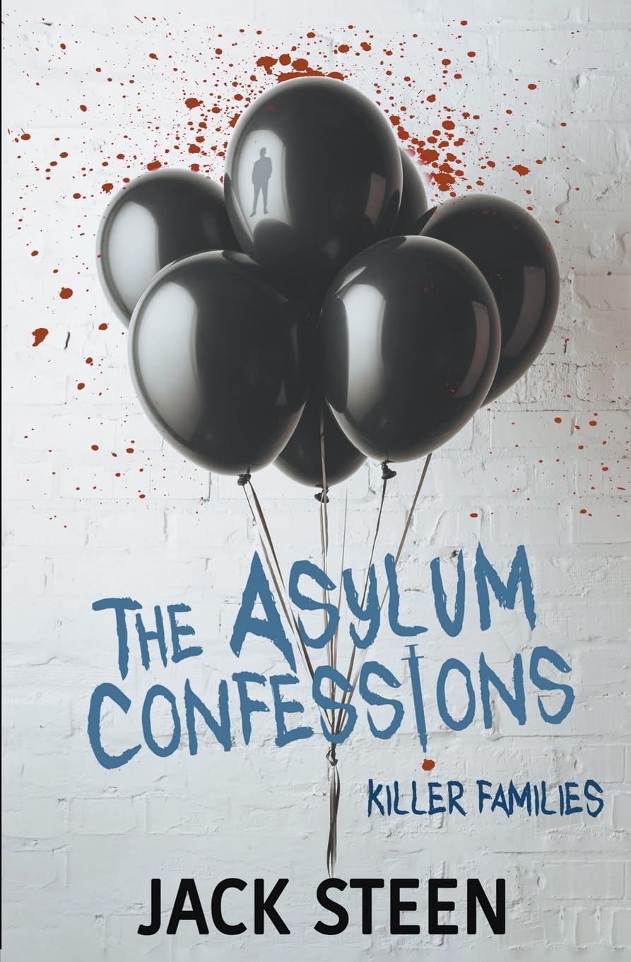 The Asylum Confessions: Killer Families by Jack Steen | Goodreads
