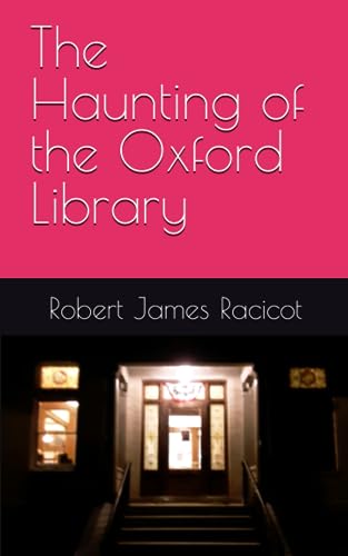 The Haunting of the Oxford Library by Robert James Racicot | Goodreads