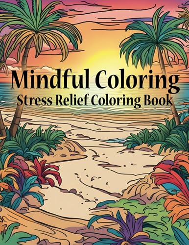 Mindful Coloring: Stress Relief Coloring Book with Landscapes, Beaches ...