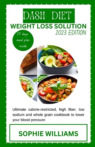 DASH DIET WEIGHT LOSS SOLUTION 2023: Ultimate calorie-restricted, high ...