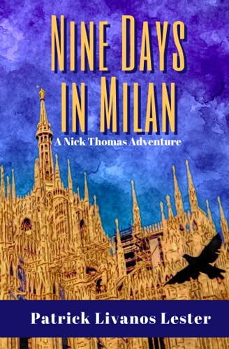 Nine Days in Milan: A Nick Thomas Adventure by Patrick Livanos Lester ...