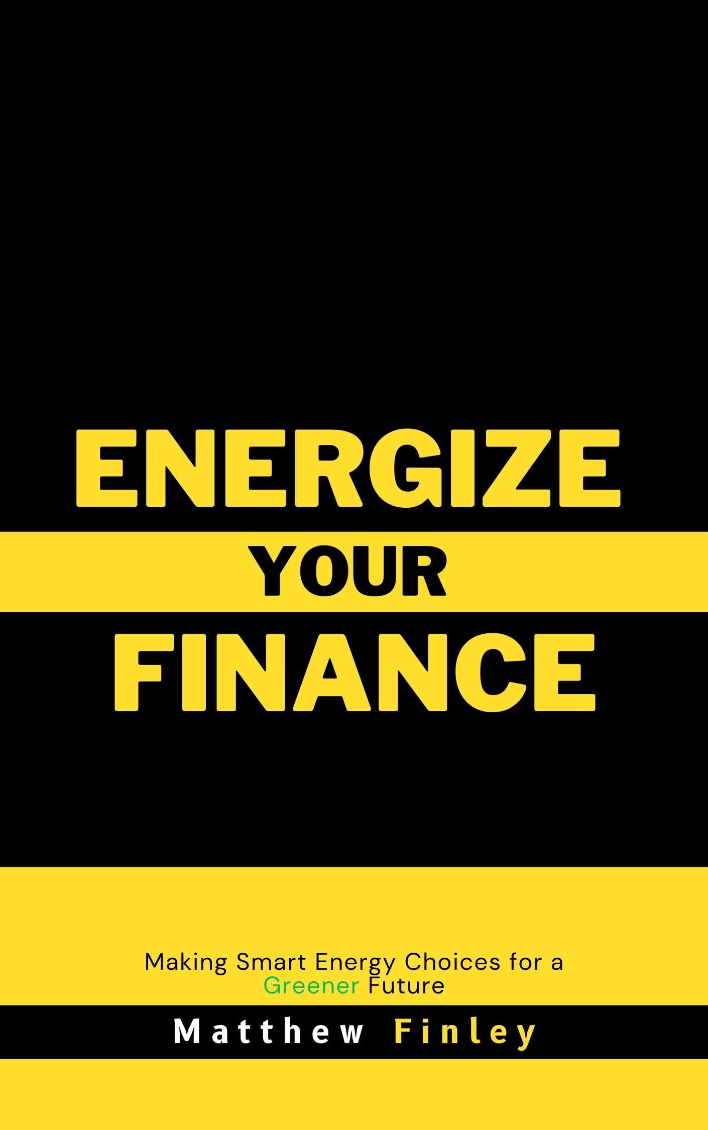 Energize Your Finance: Making Smart Energy Choices for a Greener Future ...