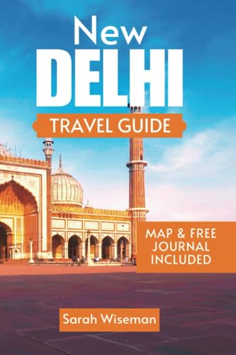 NEW DELHI TRAVEL GUIDE: The Ultimate Travelers Companion To Capital ...