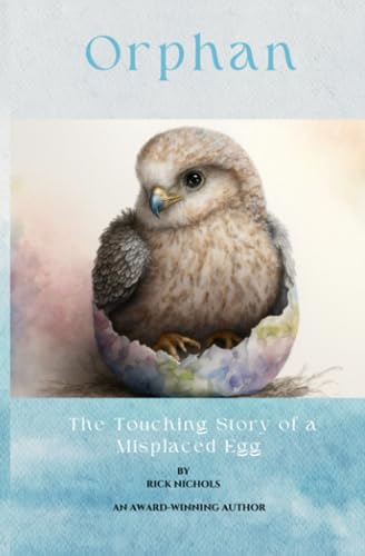 Orphan: The Touching Story of a Misplaced Egg by Rick Nichols | Goodreads