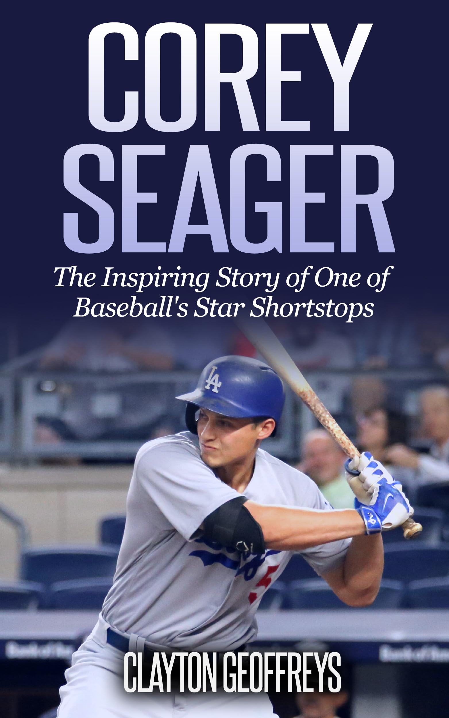 Corey Seager: The Inspiring Story of One of Baseball's Star Shortstops ...