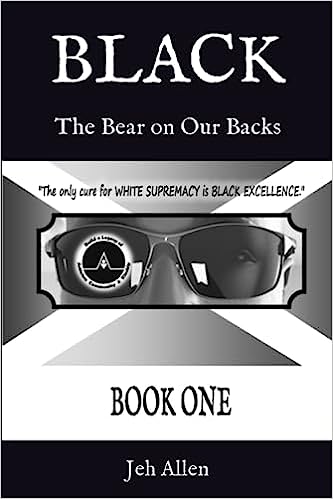 BLACK: BOOK ONE: The Bear on Our Backs by Jeh Allen | Goodreads