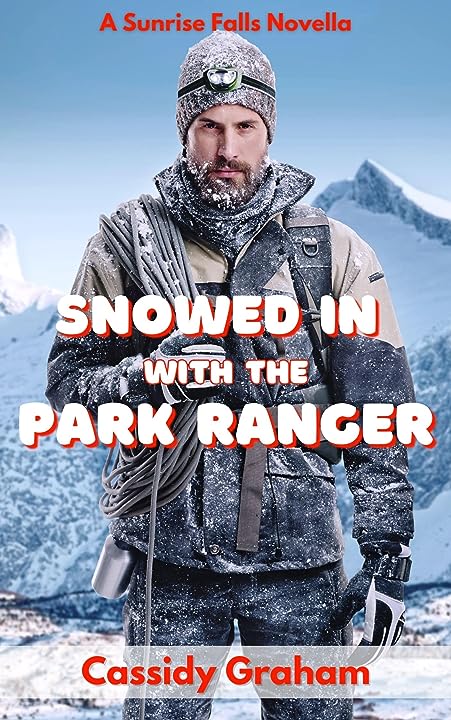 Snowed in with the Park Ranger (Sunrise Falls #1) by Cassidy Graham ...
