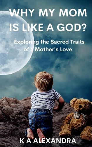 Why My Mom is Like a God?: Exploring the Sacred Traits of a Mother's ...