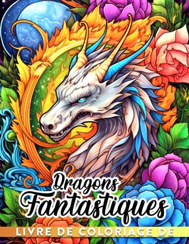 Livre de coloriage de dragons fantastiques: 30 dessins de dragons pour ...