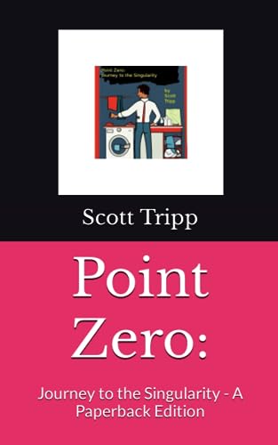 Point Zero:: Journey to the Singularity - A Paperback Edition by Scott ...