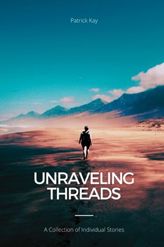 Unraveling Threads: A Collection of Individual Stories by Patrick Kay ...