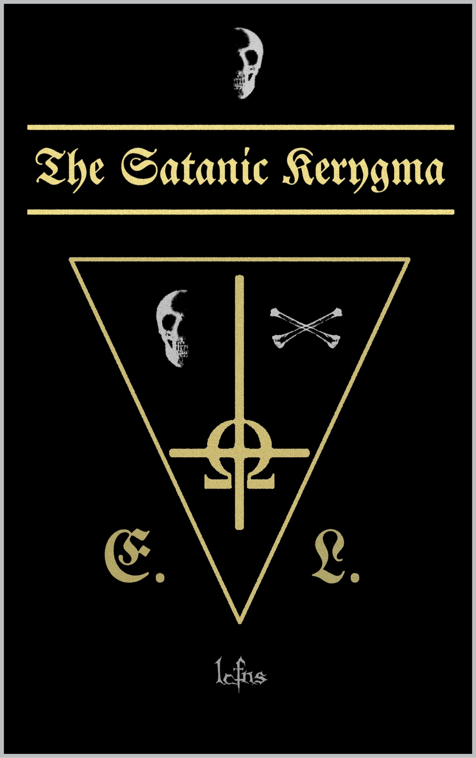 The Satanic Kerygma: The Book of Godless Satanism by LCFNS | Goodreads