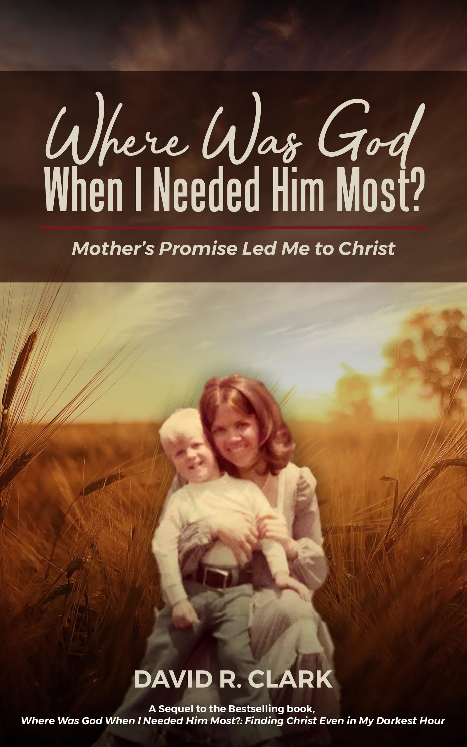 Where Was God When I Needed Him Most?: Mother’s Promise Led Me to ...