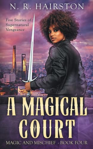 A Magical Court: Five Stories of Supernatural Vengeance by N. R. Hairston | Goodreads