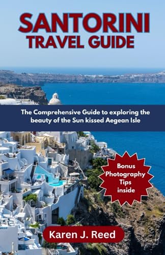 Santorini Travel Guide: The Comprehensive Guide to exploring the beauty ...