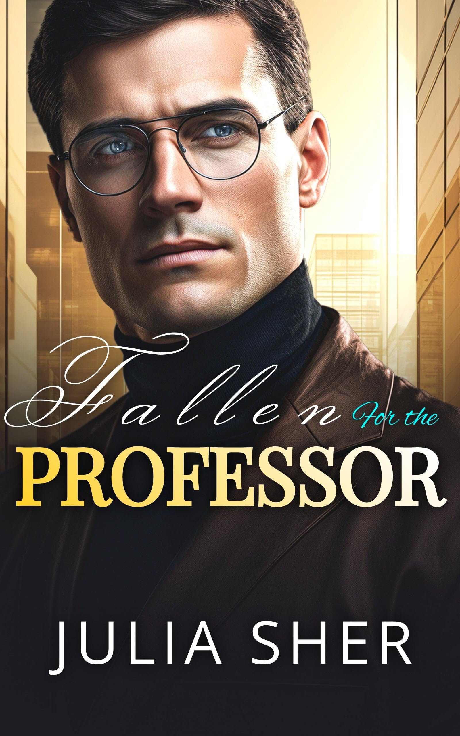 Fallen for the Professor: Brother's Best Friend Romance by Julia Sher ...