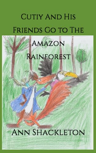 Cutiy And His Friends Go to The Amazon Rainforest by Ann Shackleton ...